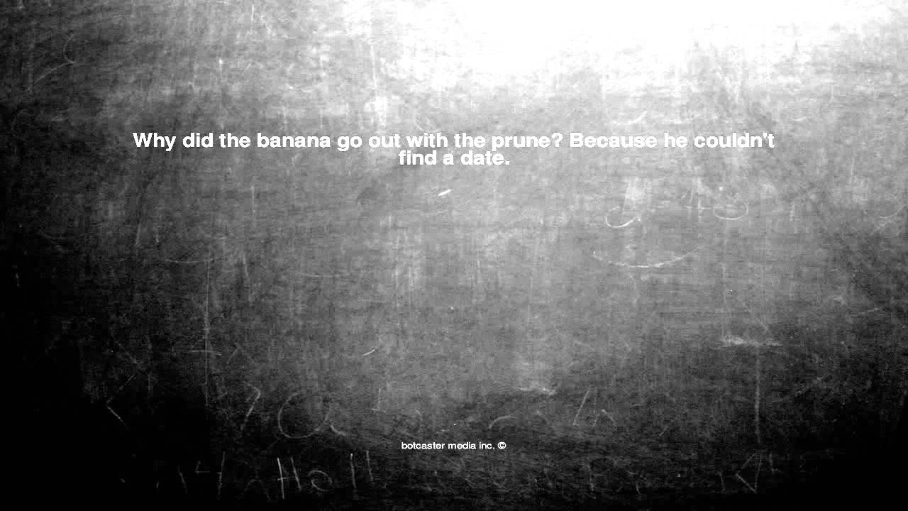Ok, here is the joke. Why did the banana go out with the prune... - YouTube