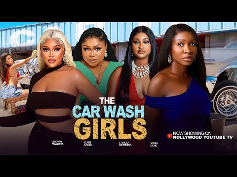 THE CAR WASH GIRLS  - SONIA UCHE, CHIOMA NWAOHA, RUTH KADIRI, ETINOSA IDEMUDIA 2025 NIGERIAN  MOVIES