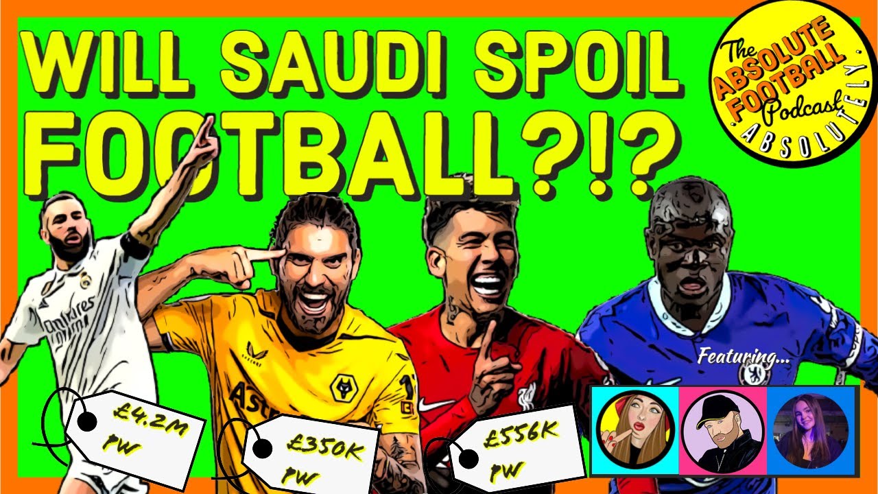 More Transfers & Will Saudi Spoil Football? | Absolute Football Podcast ...