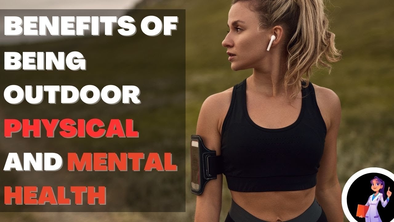 BENEFITS of being OUTDOOR for your HEALTH - physical & mental health ...