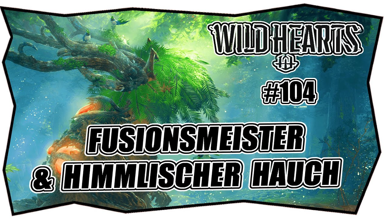 WILD HEARTS #104 FUSIONSMEISTER & HIMMLISCHER HAUCH ★ Gameplay ★ Deutsch ★ Tipps & Tricks ...