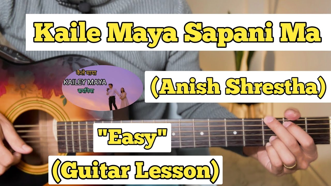 Kaile Maya Sapani Ma - Anish Shrestha | Guitar Lesson | Easy Chords ...