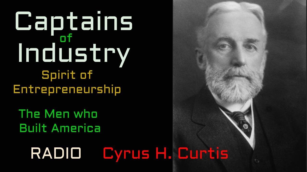 Captains of Industry (ep16) Cyrus Curtis - YouTube