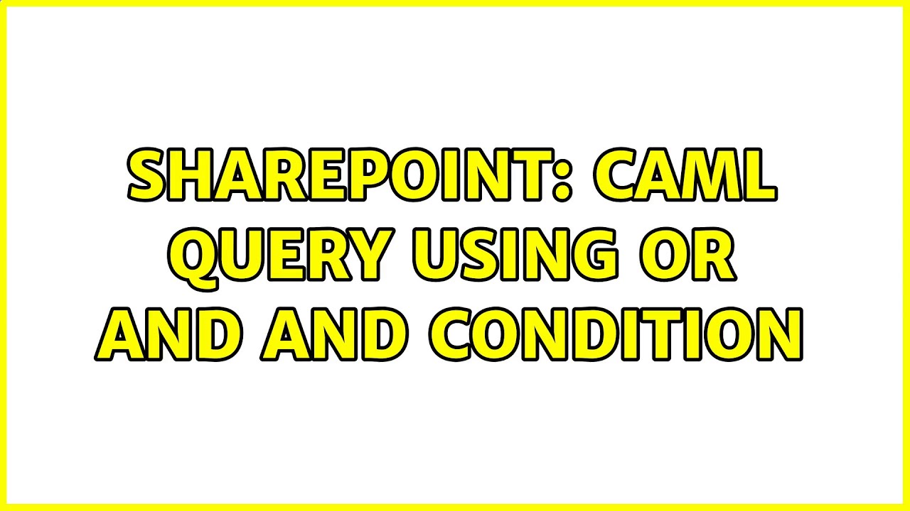 Sharepoint Caml Query Using Or And And Condition 2 Solutions Youtube