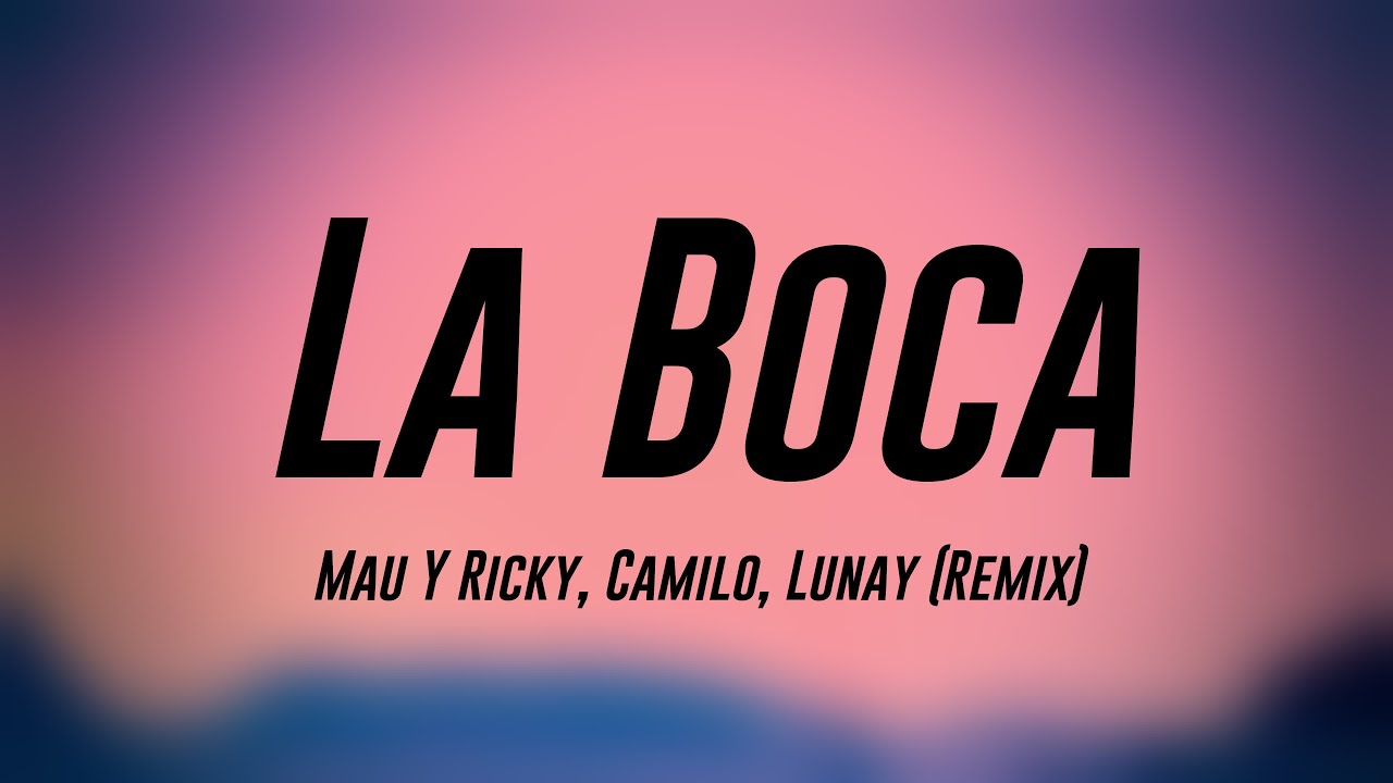 La Boca - Mau Y Ricky, Camilo, Lunay (Remix) (Lyrics Video) 💤 - YouTube