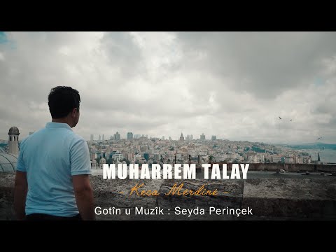 Muharrem Talay - KEÇA MÊRDÎNÊ (Official Video)