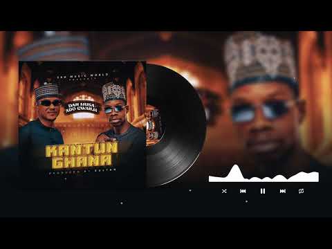 Danmusa New Prince  - Kantun Ghana (feat Ado Gwanja) Music Audio