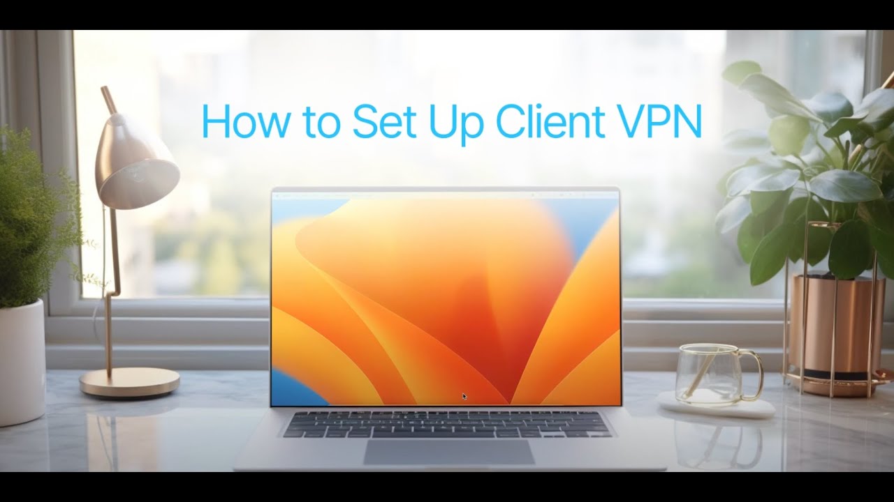 How to Set Up Client VPN - YouTube