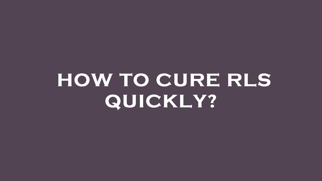 How to cure rls quickly? - YouTube