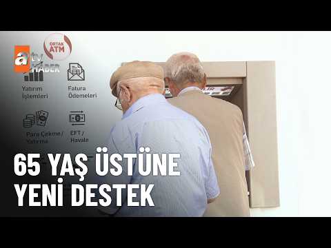 Emekliler ve 65 yaşını geçenler için birçok yenilik devrede - atv Ana Haber 27 Temmuz 2026