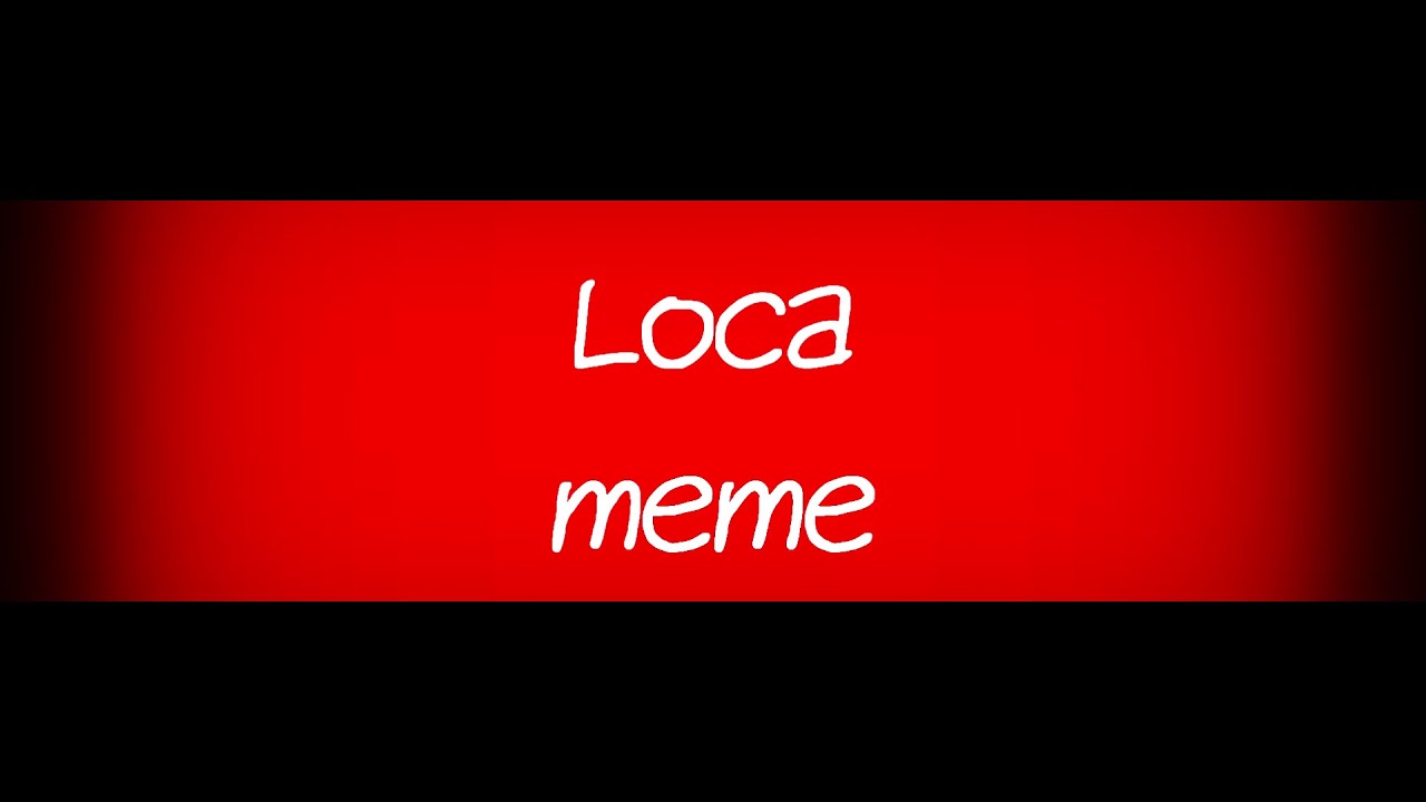 Loca meme background - YouTube