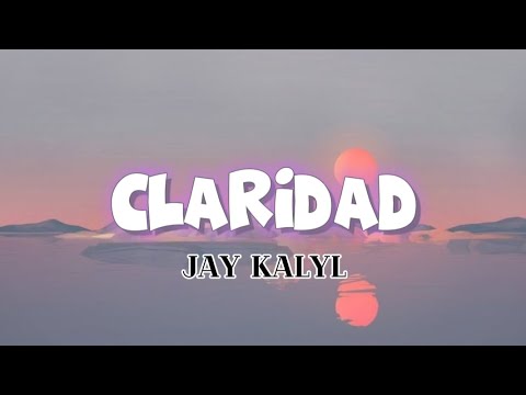 Claridad - Jay Kalyl /Lyrics/ - YouTube