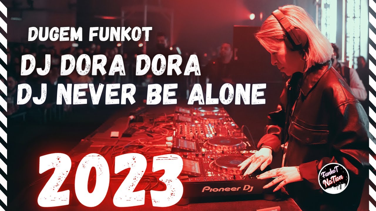 DJ FUNKOT DORA DORA DJ NEVER BE ALONE MIXTAPE FUNKOT BARAT 2023🎵 - YouTube
