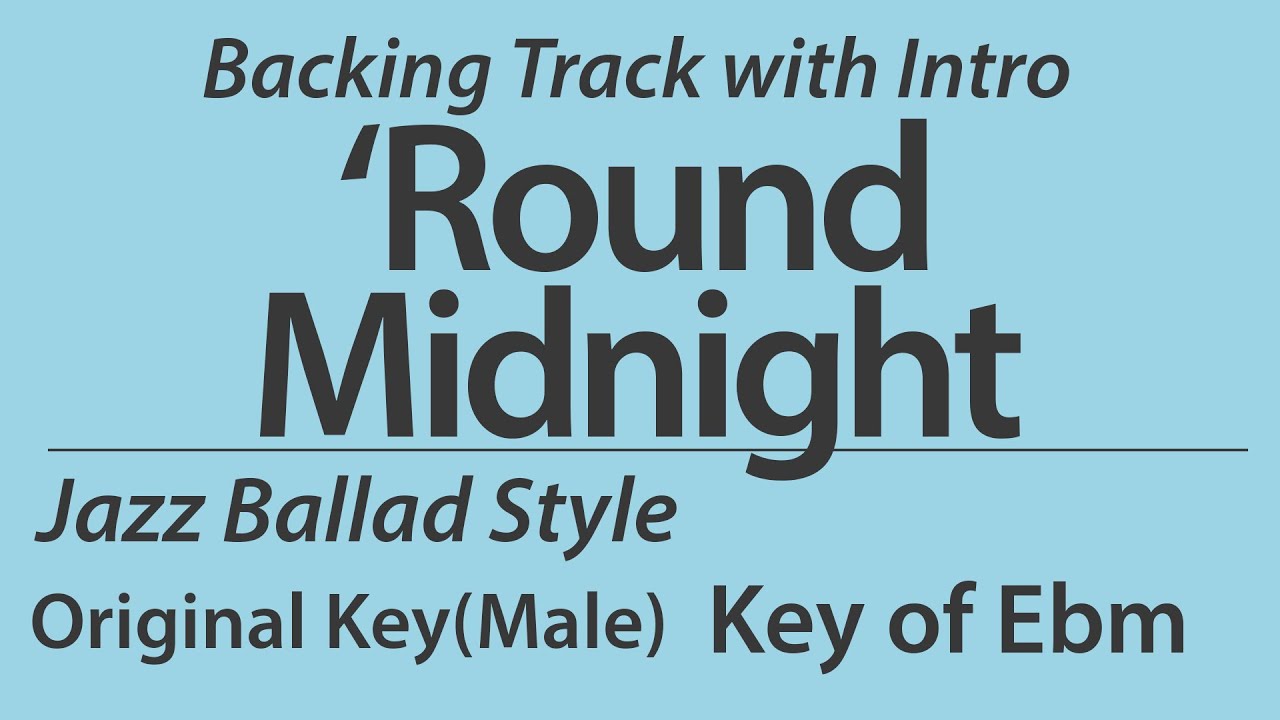 Round Midnight/Backing Track/Ebm (Original Key - Male Key)/Jazz Ballad ...