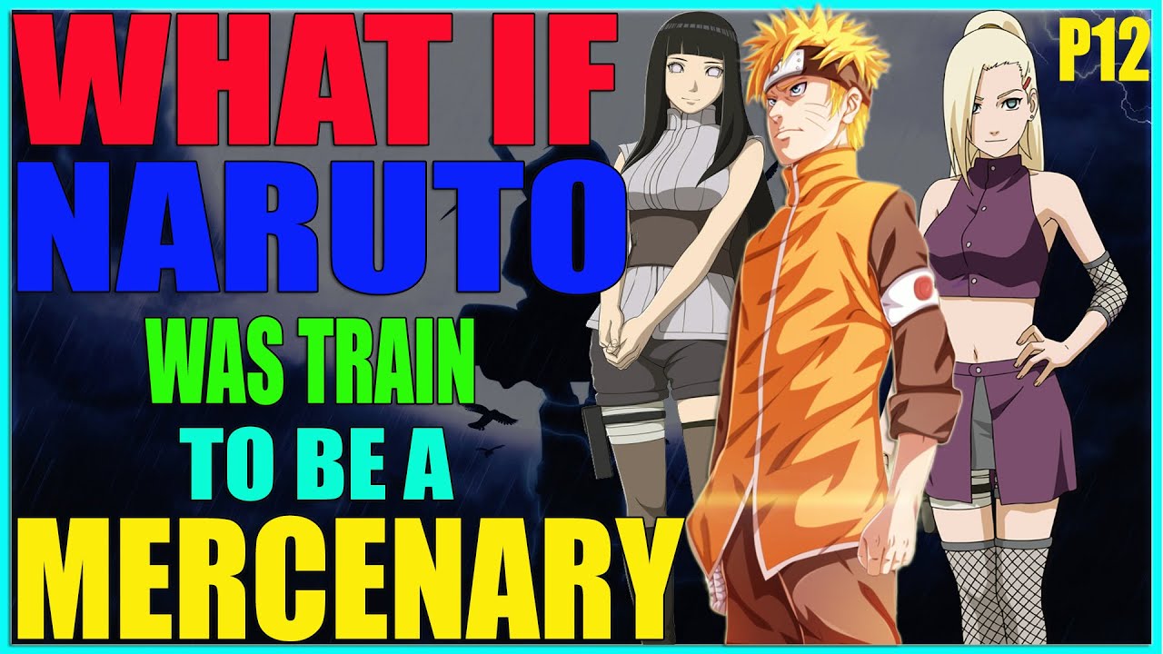 what if naruto was train to be a mercenary part 12 - YouTube