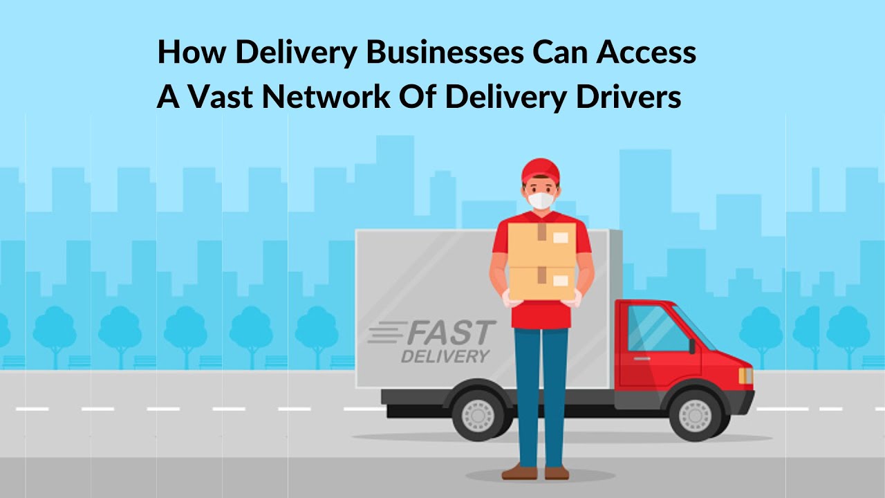 How Delivery Businesses Can Access A Vast Network Of Delivery Drivers ...