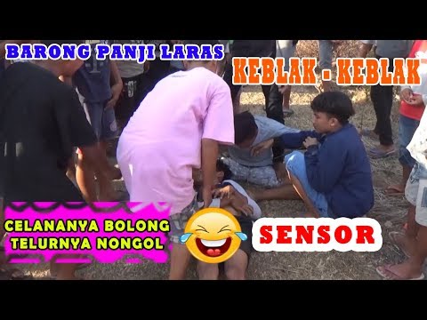 BARONG PANJI LARAS - KEBLAK KEBLAK YANG KESURUPAN CELANANYA BOLONG KELIHATAN ITUNYA