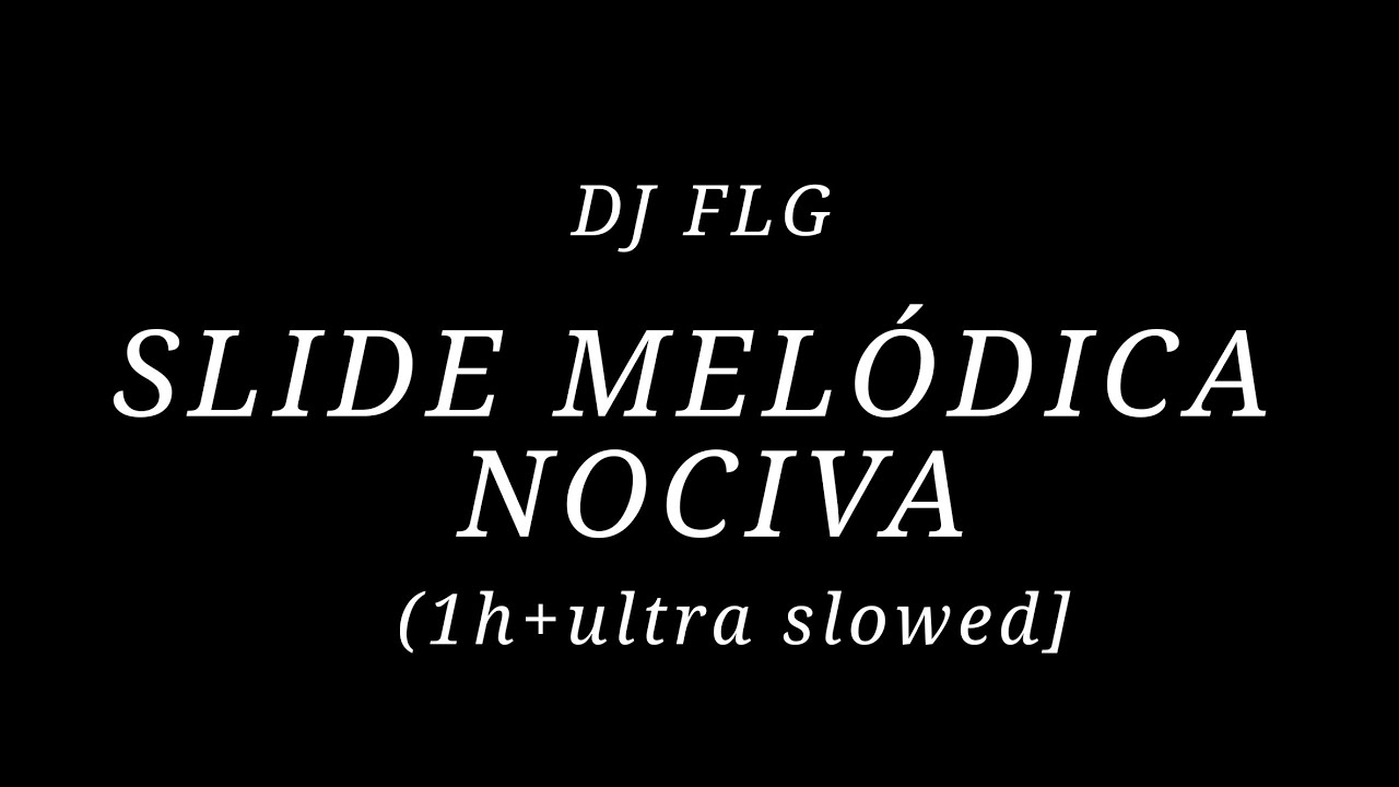 [1h+ultra slowed] DJ FLG - SLIDE MELÓDICA NOCIVA - YouTube
