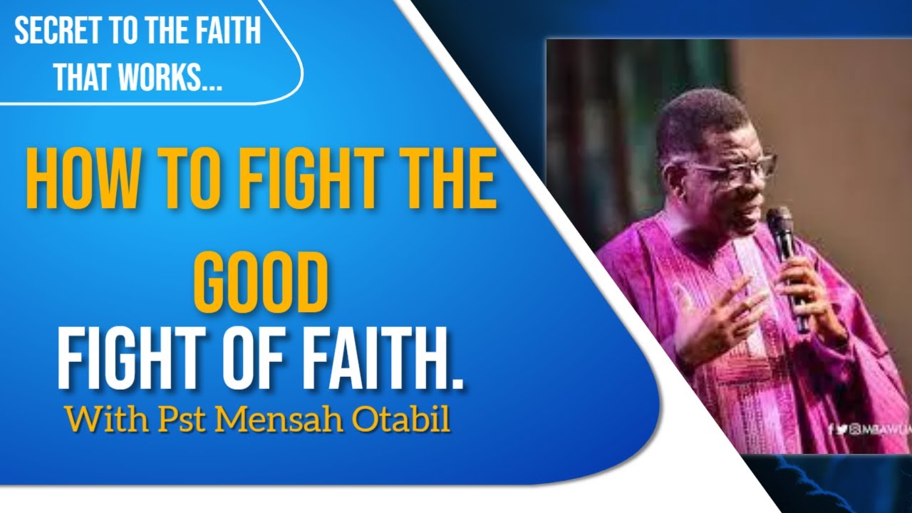 How To Fight The Good Fight of Faith by Pastor Mensah Otabil (SECRET TO ...