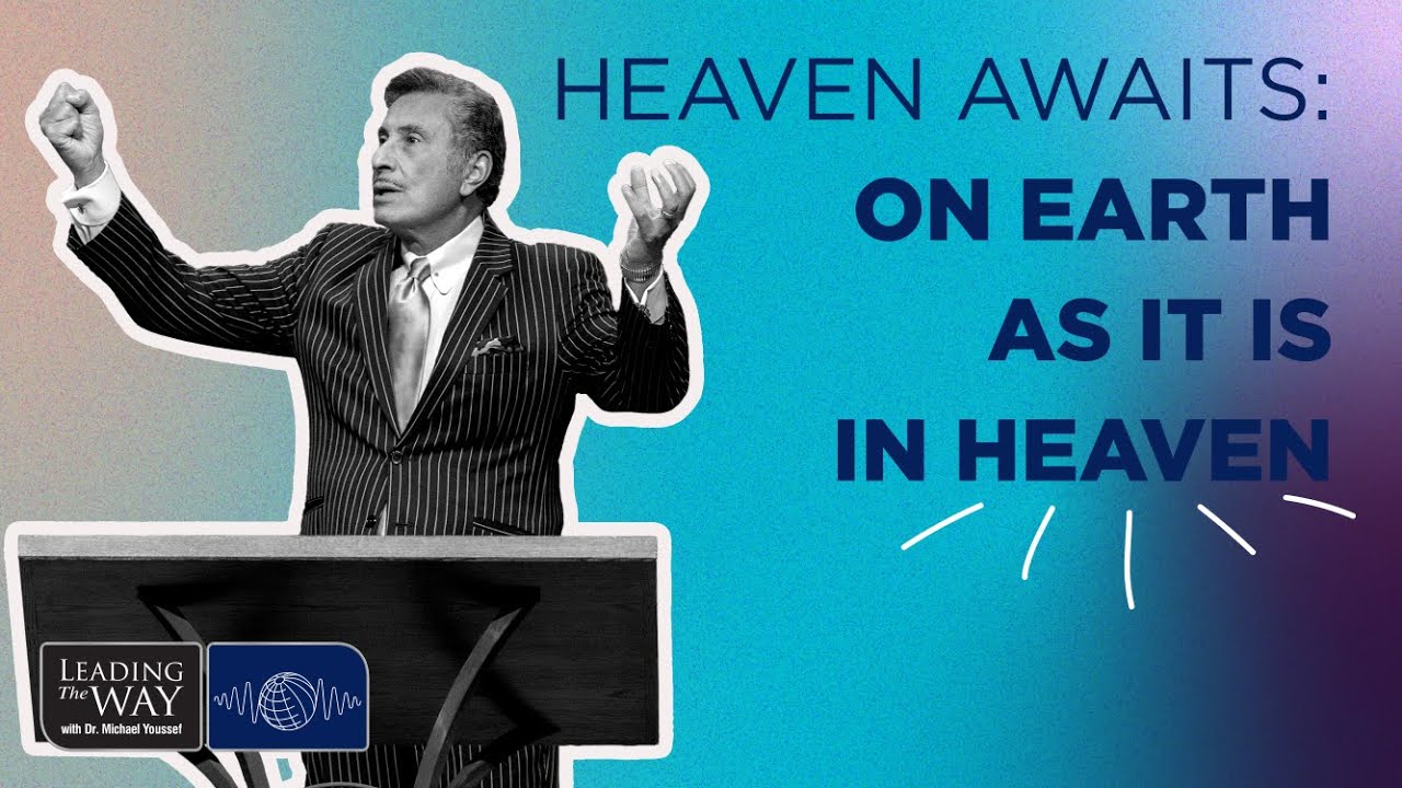 Heaven Awaits - Part 8: On Earth As It Is In Heaven | Dr. Michael Youssef - YouTube