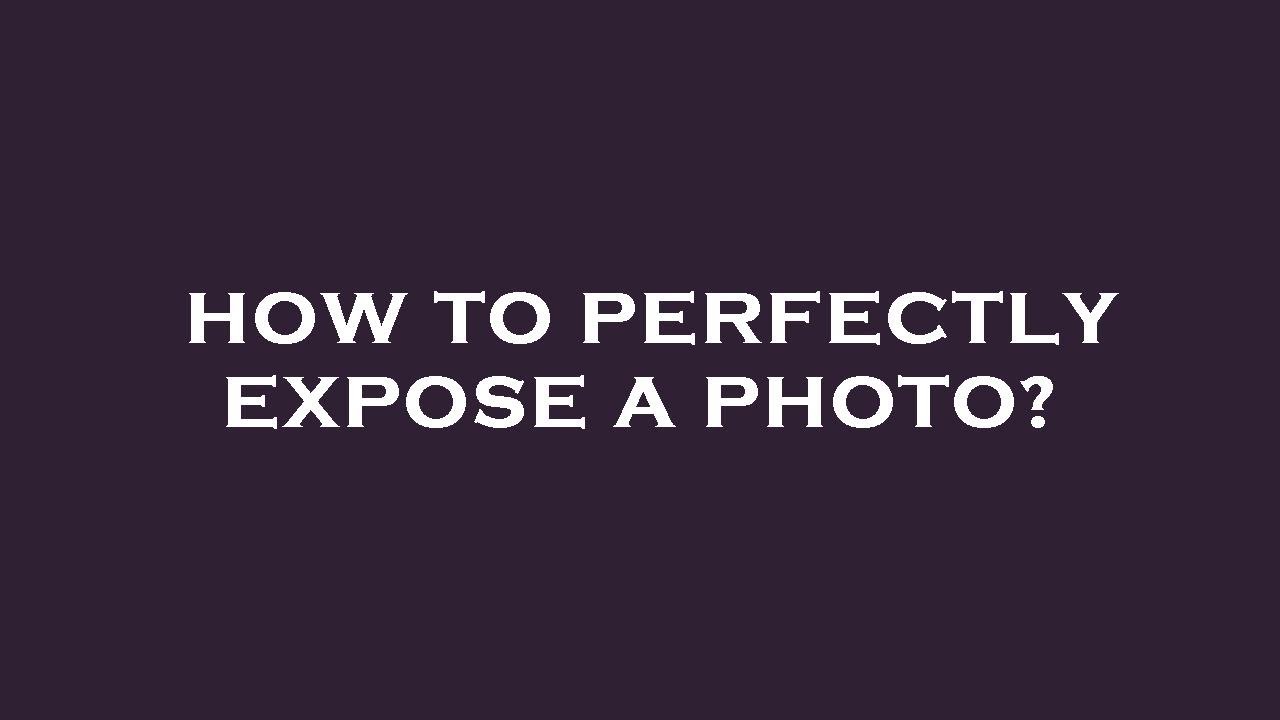 How to perfectly expose a photo? - YouTube