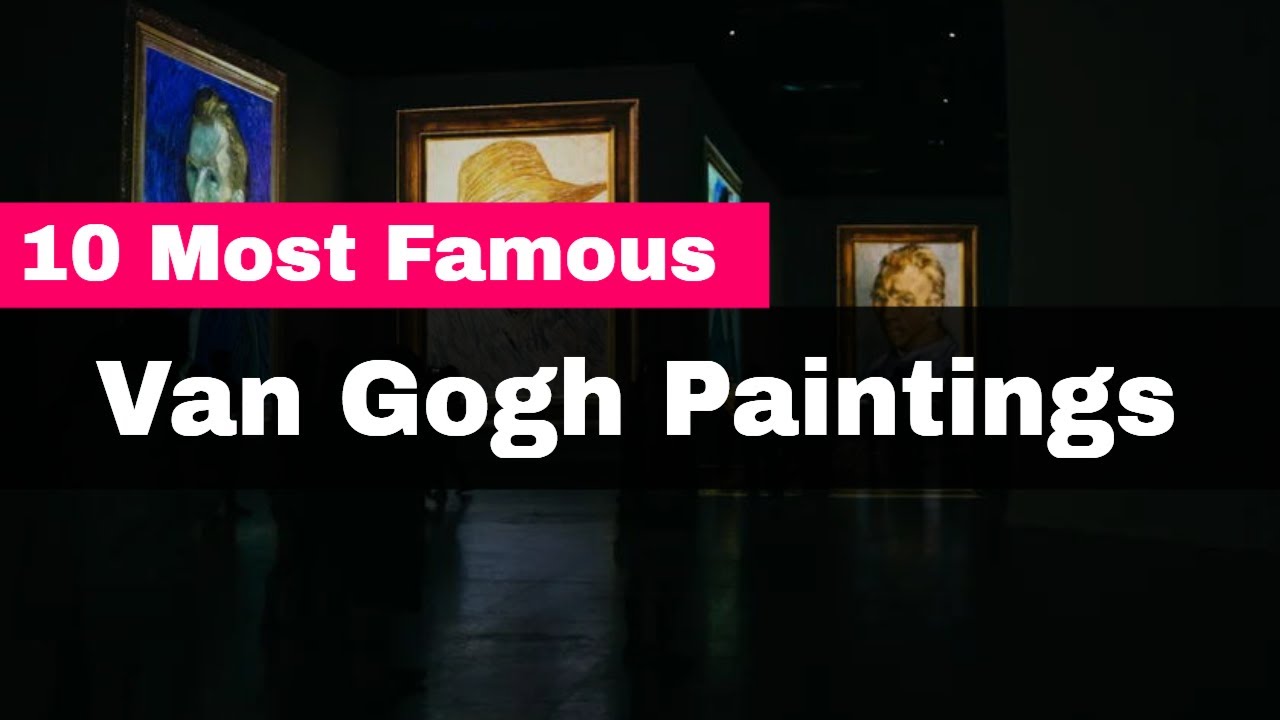 10 Most Famous Van Gogh Paintings - YouTube