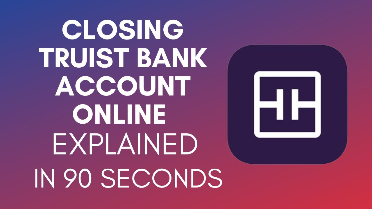 How To Close Truist Bank Account Online? (2024) - YouTube