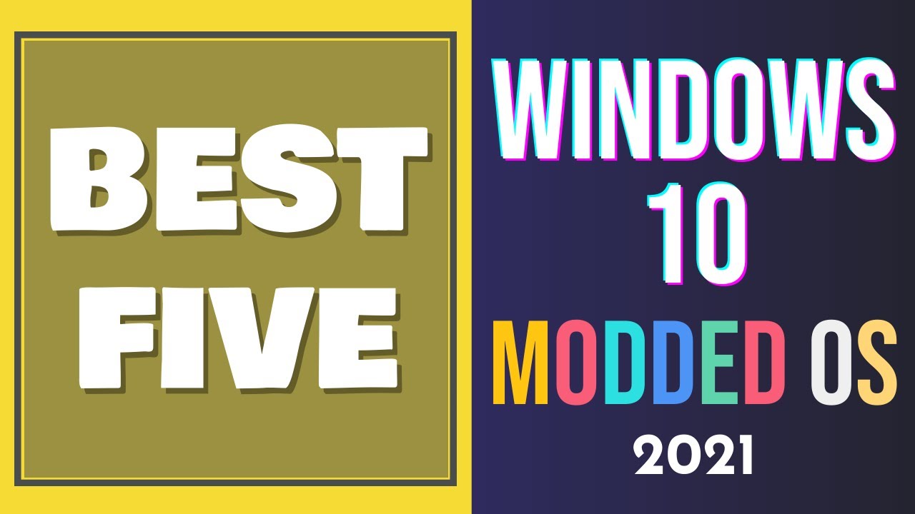 5 BEST WINDOWS 10 MODDED OS 2021 - YouTube