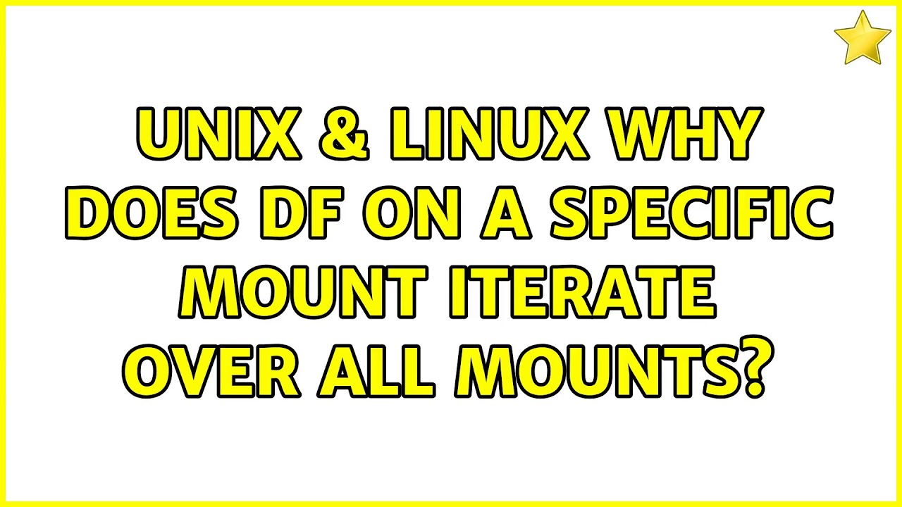 Unix And Linux Why Does Df On A Specific Mount Iterate Over All Mounts 2 Solutions Youtube