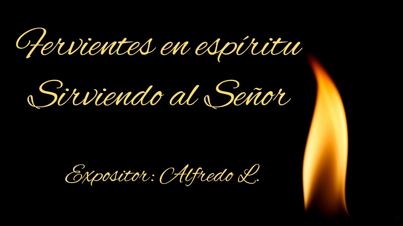 Fervientes en espiritu, sirviendo al Señor - YouTube