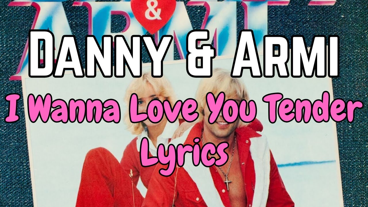 Danny & Armi - I Wanna Love You Tender Lyrics - YouTube