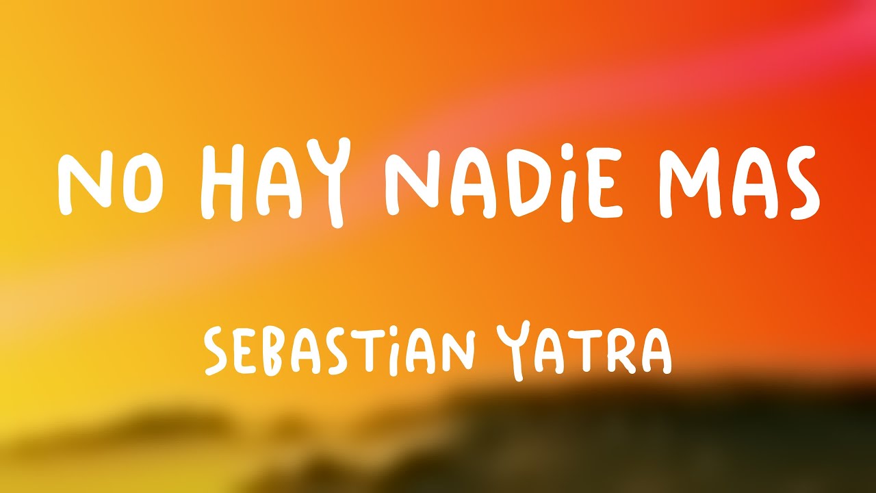 No Hay Nadie Más - Sebastian Yatra {Lyrics Video} - YouTube