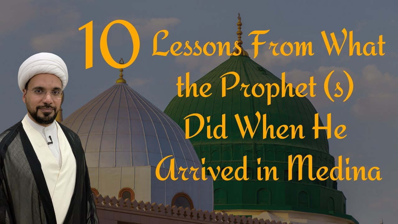 10 Lessons From What Prophet Mohammad (s) Did When He Arrived in Medina ...