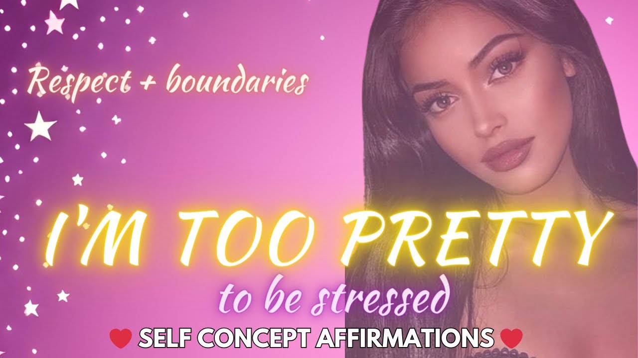 I'm Too Pretty to Be Stressed - Self Concept Affirmations - YouTube