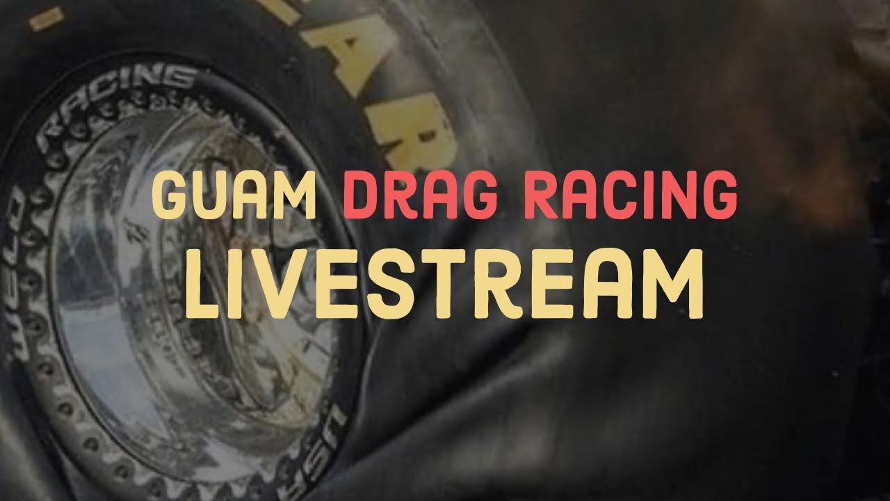 GUAM DRAGS 03/26/LIVE STREAM - YouTube