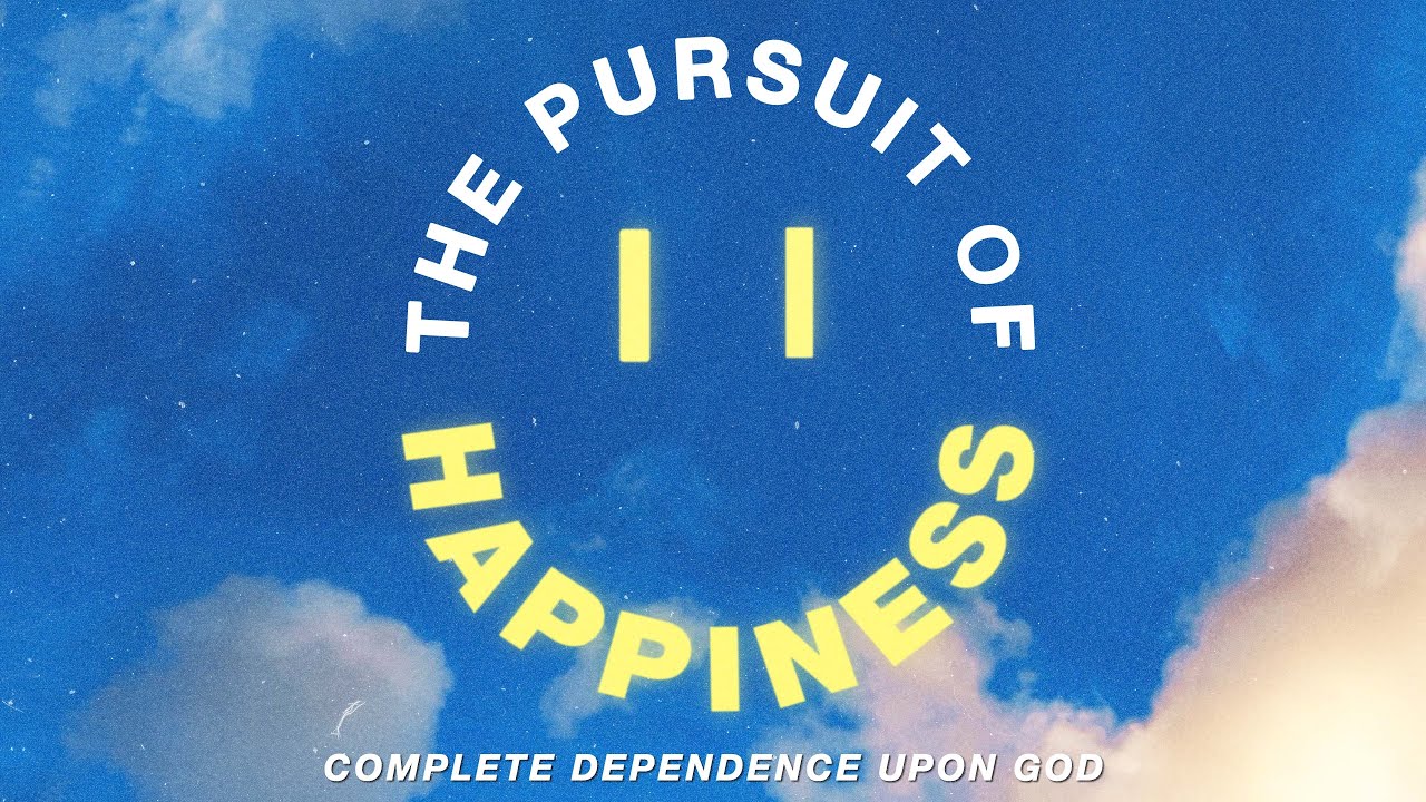 Complete Dependence Upon God | The Pursuit of Happiness (Part 1 of 8) - YouTube
