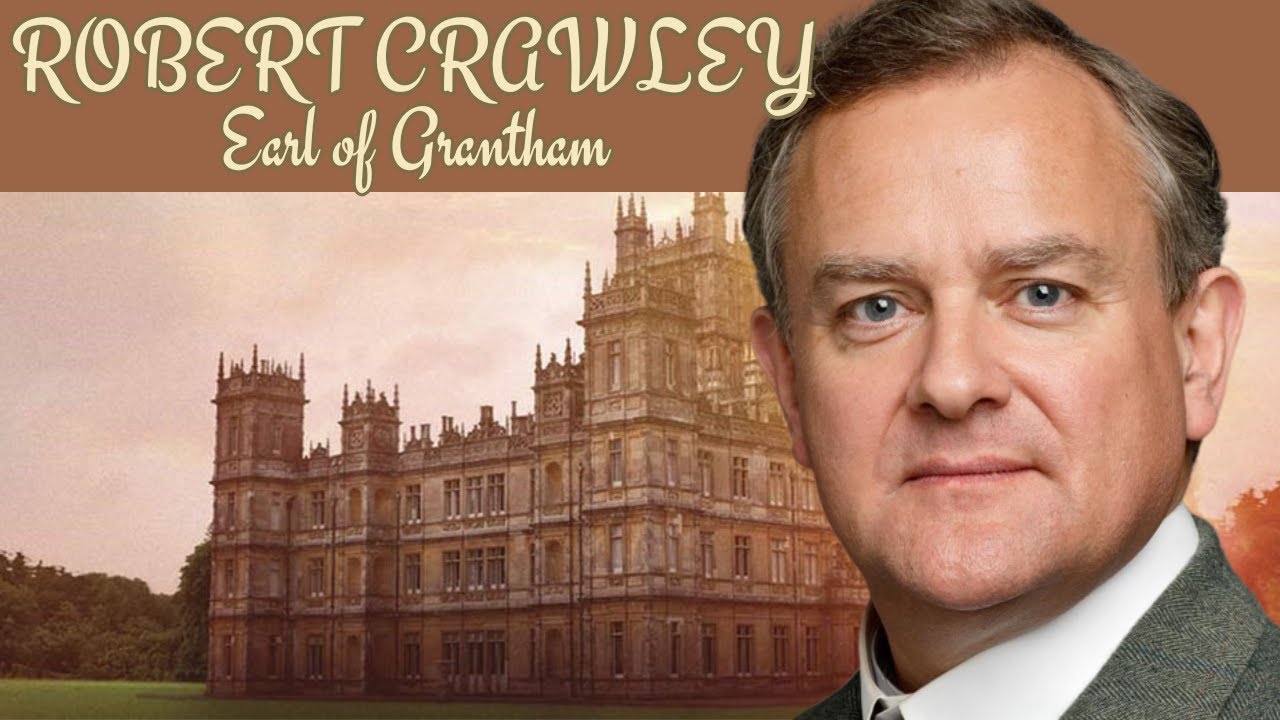 Robert Crawley The Iconic Earl Of Grantham Exploring Downton Abbey