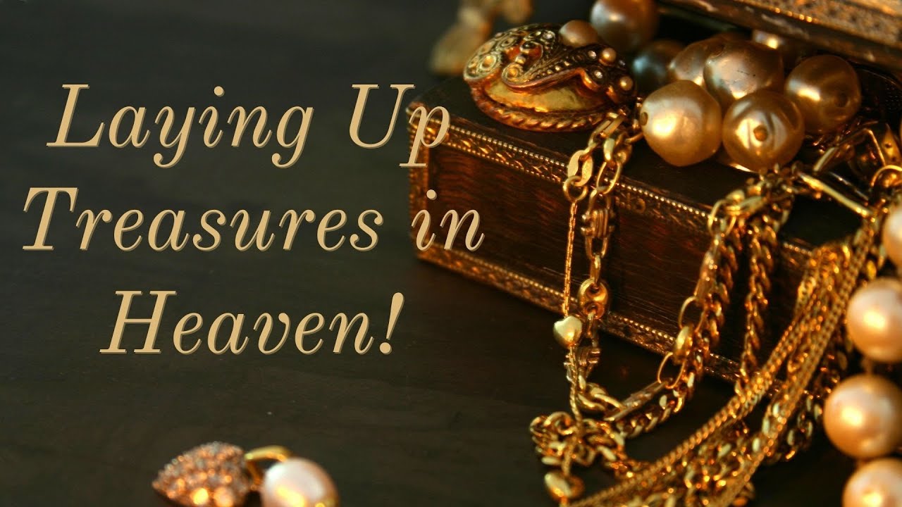 Laying Up Treasures in Heaven - YouTube