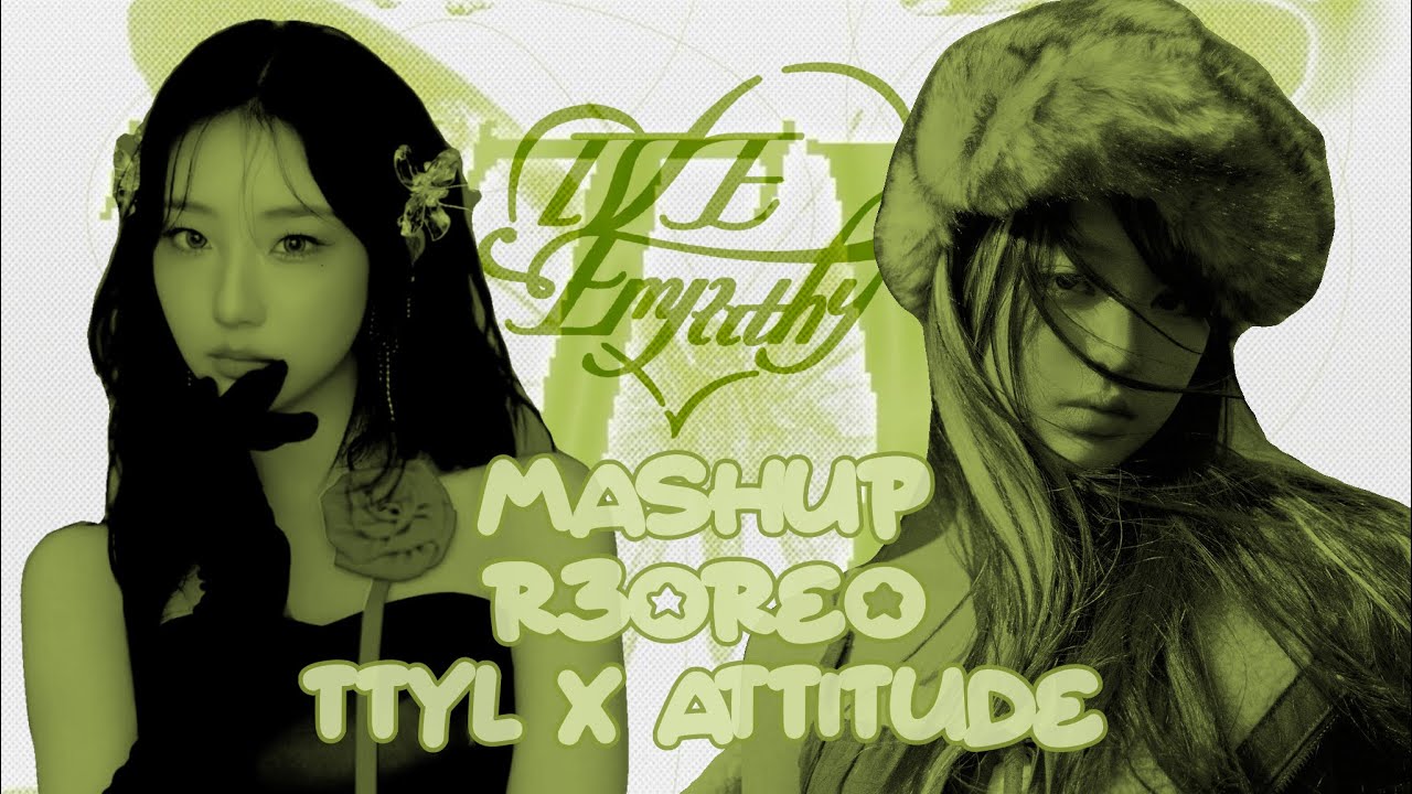 TTYL X ATTITUDE - IVE - LOOSSEMBLE MASHUP - YouTube