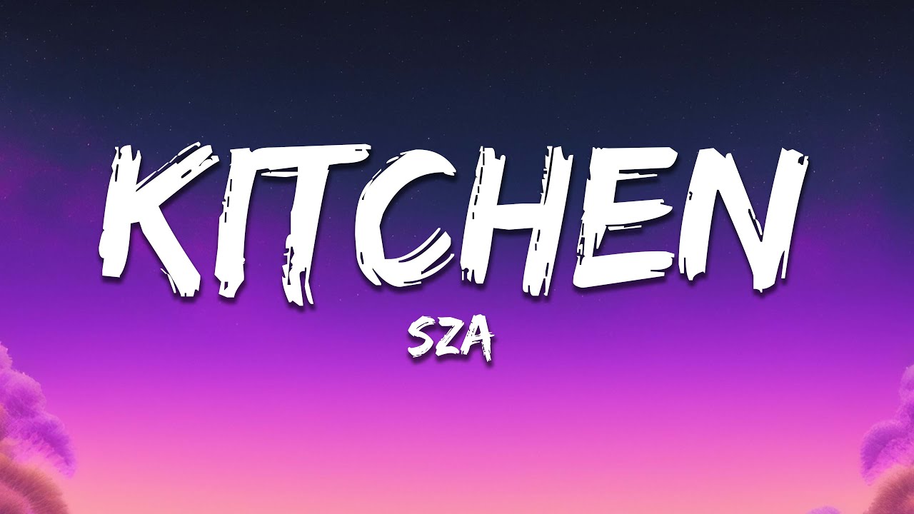 SZA - Kitchen (Lyrics) - YouTube