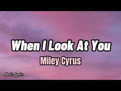 WHEN I LOOK AT YOU - MILEY CYRUS |Music Lyrics - YouTube