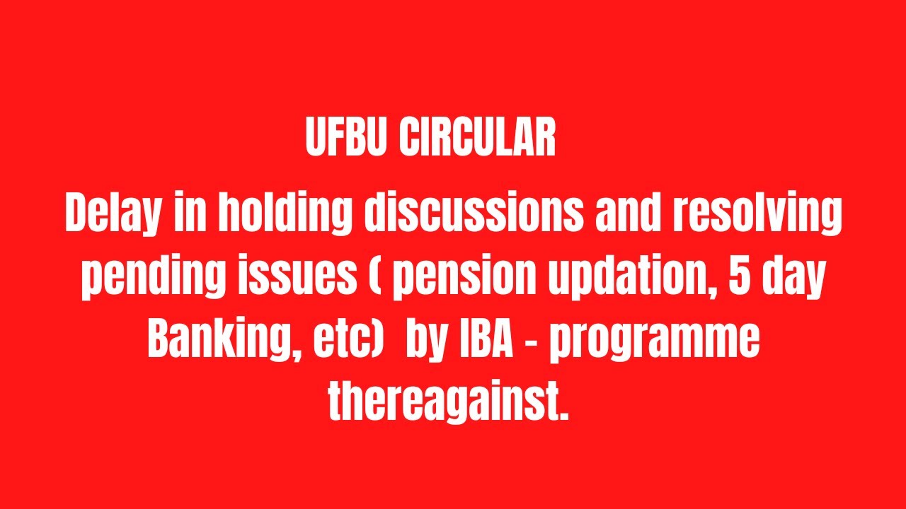 UFBU CIRCULAR Delay holding discussions & resolving pending issues ...
