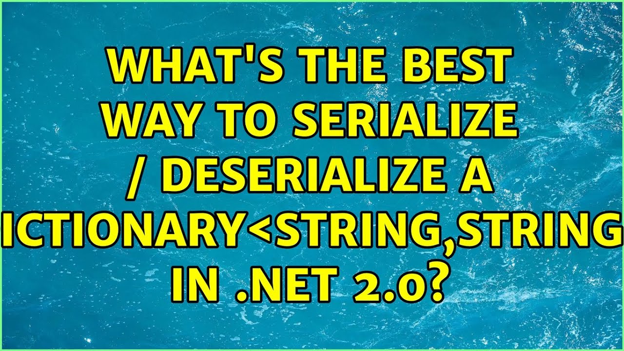 Whats The Best Way To Serialize Deserialize A Dictionary<stringstring> In Net 20 Youtube