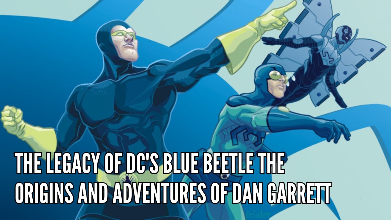 the Legacy of DC's Blue Beetle The Origins and Adventures of Dan Garrett - YouTube