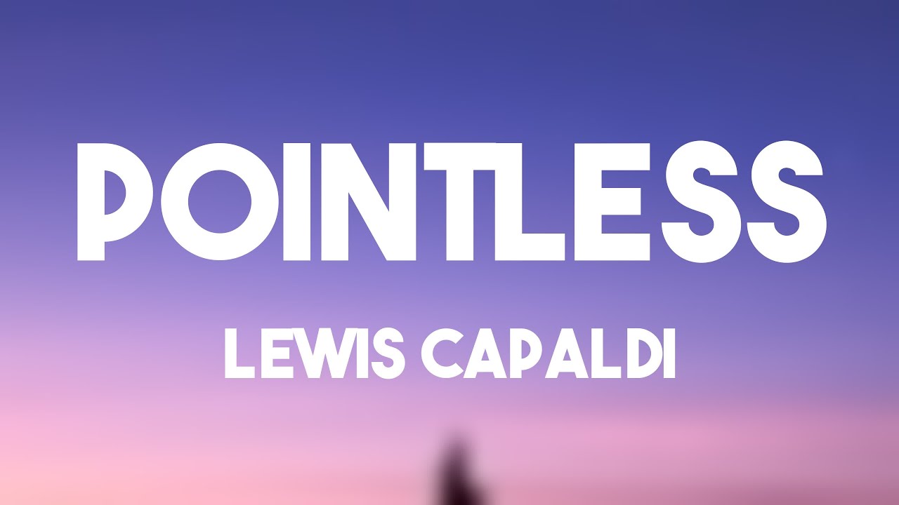 Pointless - Lewis Capaldi [Lyrics-exploring] 🌱 - YouTube
