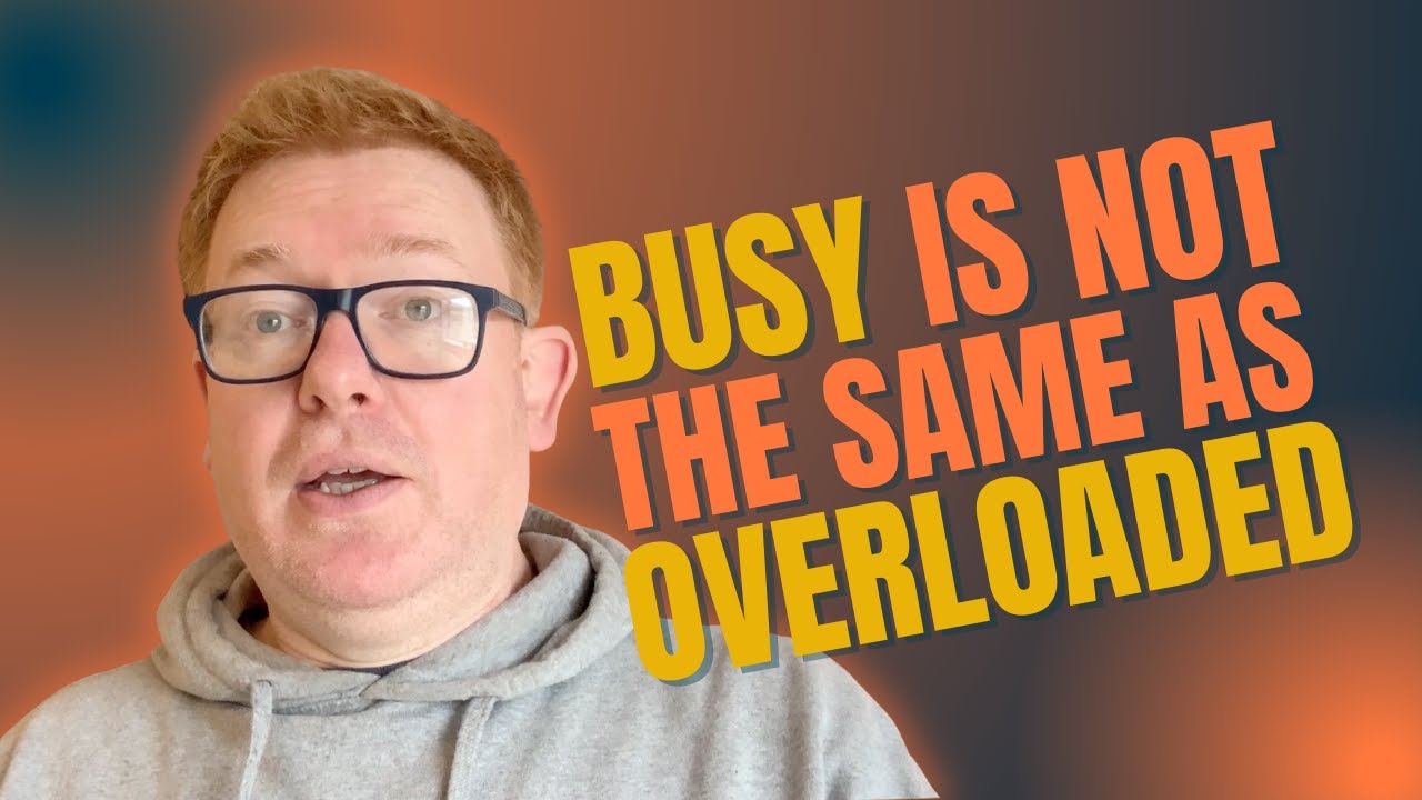 The Difference Between Being Busy and Being Overloaded - YouTube
