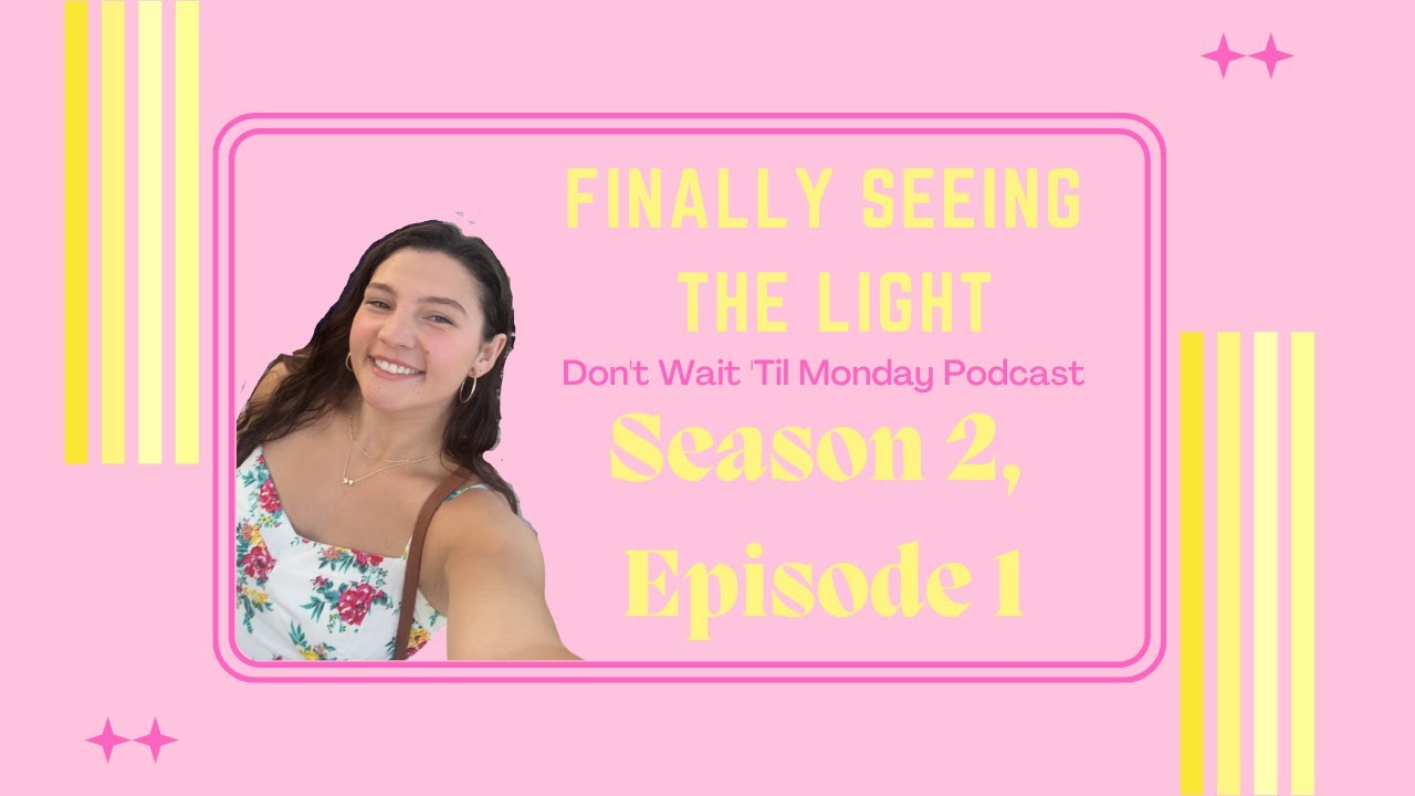 Finally Seeing The Light | Don't Wait 'Til Monday Podcast | S2E1 - YouTube