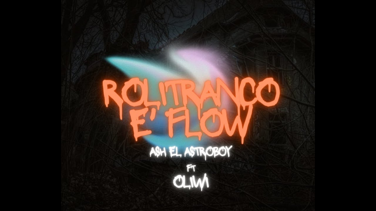 ROLITRANCO E' FLOW - ASH EL ASTROBOY Ft @OLIWIFLAMA - YouTube