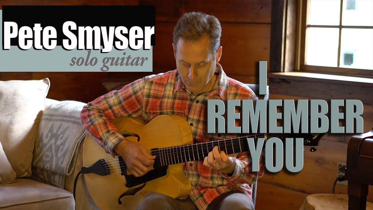 I Remember You | Solo Guitar | Pete Smyser | 7 string Jazz Chord Melody ...