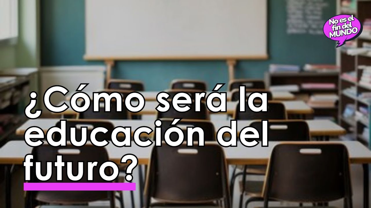 ¿Cómo será la EDUCACIÓN en el FUTURO? 📚🤔 - YouTube